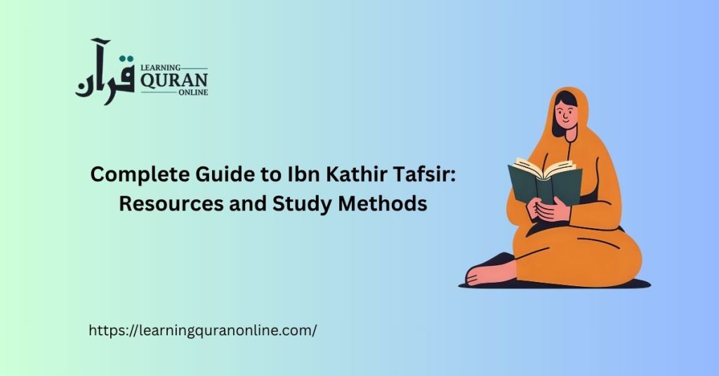 Complete Guide to Ibn Kathir Tafsir: Resources and Study Methods
